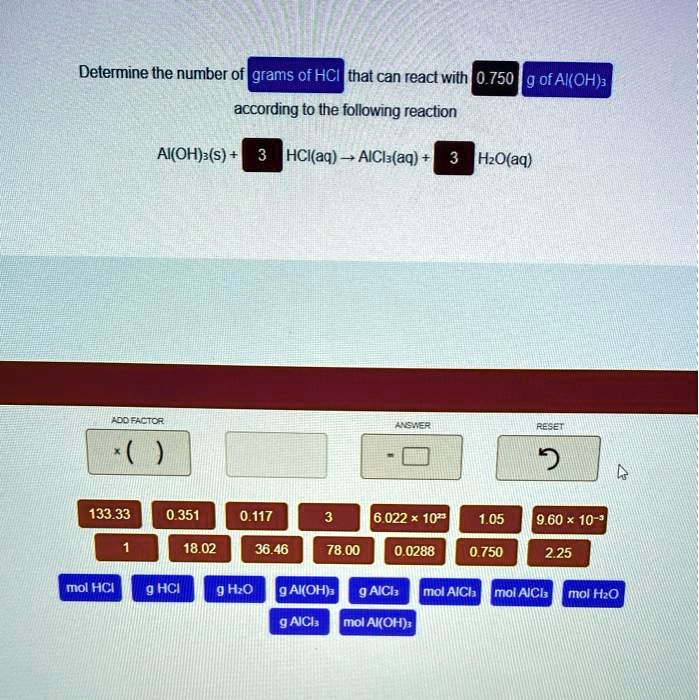 Determine the number of grams of HCI that can react with 0.750 g of Al(OH)3 according to the ...