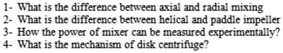 1- What is the difference between axial and radial mixing 2- What is ...