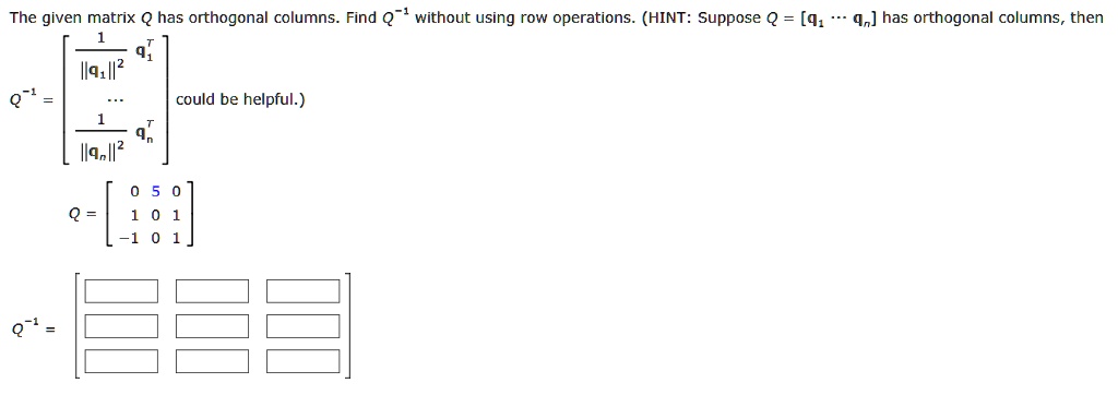 Solved The Given Matrix Q Has Orthogonal Columns Find Q Without 2854