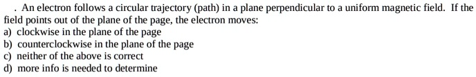 An electron follows circular trajectory path in plane...
