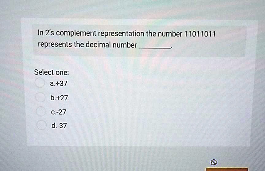In 2*s complement representation the number 11011011 represents the ...