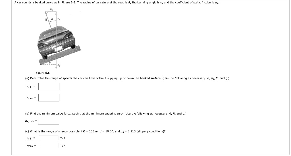 SOLVED: A car rounds a banked curve as in Figure 6.6. The radius of ...