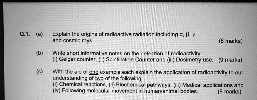 Q.1. (a) Explain the origins of radioactive radiation including ...