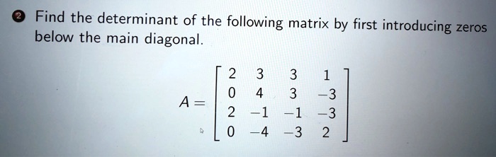 SOLVED:Find the determinant of the following matrix by first ...