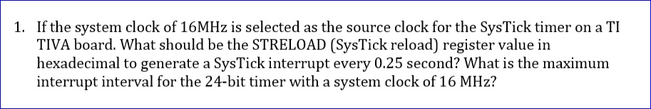 1. If the system clock of 16MHz is selected as the source clock for the SysTick timer on a TI ...