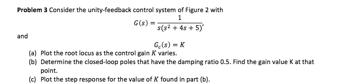 SOLVED: Problem 3: Consider the unity-feedback control system of Figure 2 with 1 = s(s^2 + 4s ...