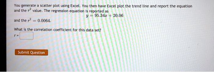 SOLVED: You generate a scatter plot using Excel. You then have Excel plot the trend line and ...