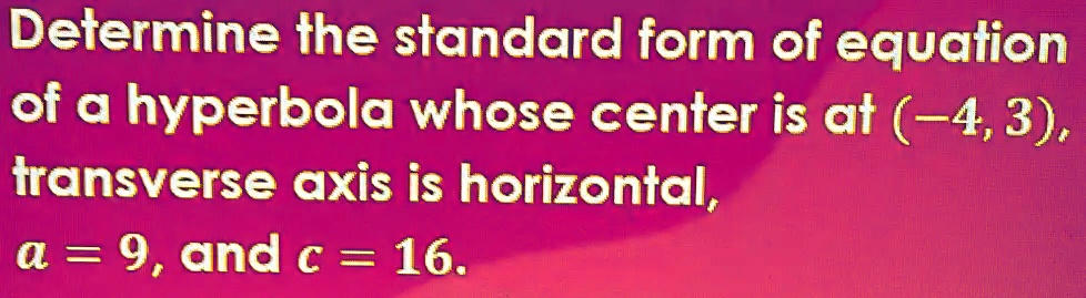 Determine the standard form of equation of a hyperbola whose center is ...