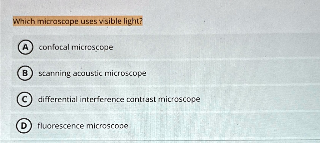 SOLVED: Which microscope uses visible light? confocal microscope ... SOLVED: Which microscope uses visible light? confocal microscope ...