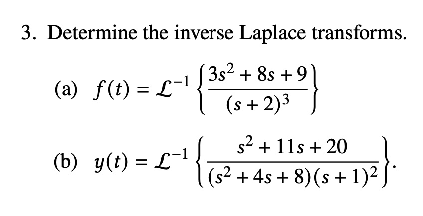 Determine the inverse Laplace transforms. 3s^2 + 5s + 9 (a) f(t) = L^-1 ...