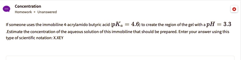 concentration homework unanswered if someone uses the immobiline 4 acrylamido butyric acid pka ...