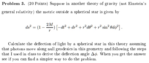 Problem 3. (20 Points) Suppose in another theory of gravity (not ...