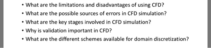 What are the limitations and disadvantages of using CFD? • What are the ...