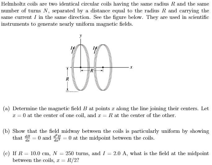 SOLVED: Helmholtz coils are two identical circular coils having the ...