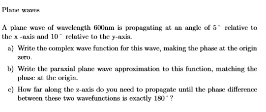 SOLVED: Plane waves A plane wave of wavelength 600nm is propagating at ...