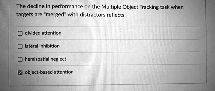 SOLVED: The decline in performance on the Multiple Object Tracking task ...