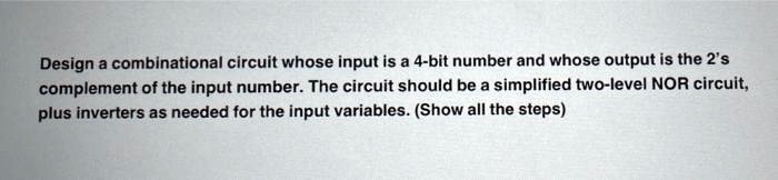 Design A Combinational Circuit Whose Input Is A 4 Bit Number And Whose Output Is The 2