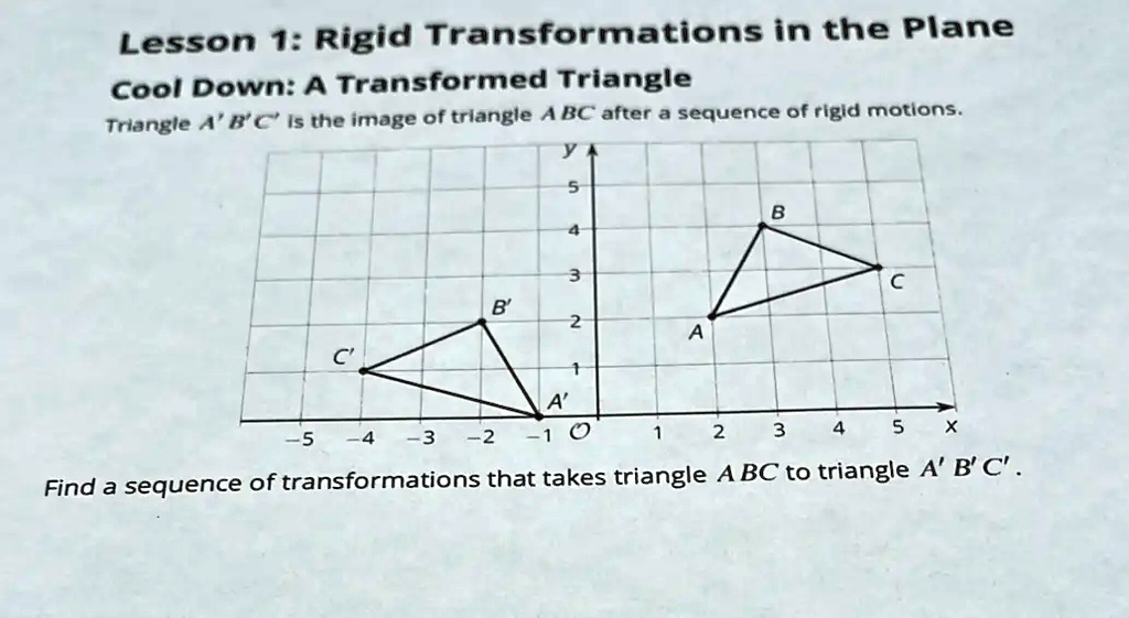 Lesson 1: Rigid Transformations in the Plane Cool Down: A Transformed Triangle Trlangle A ...