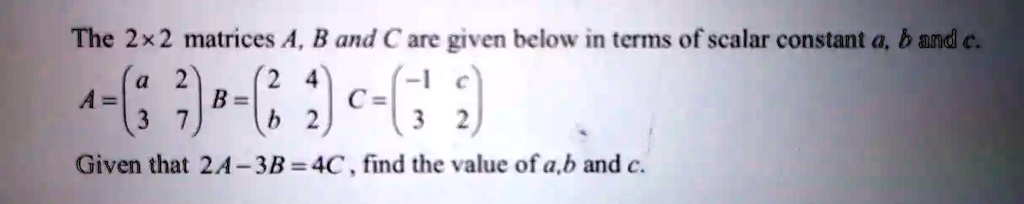 The 2x2 matrices A, B and C are given below in terms of scalar constant ...