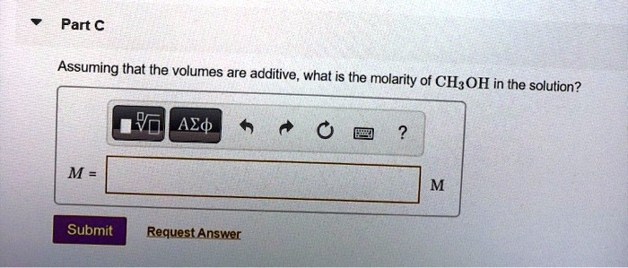 SOLVED: Part € Assuming that the volumes are additive, what is the ...