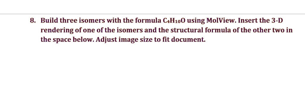 SOLVED:8. Build three isomers with the formula CaHzoO using MolView. Insert the 3-D rendering ...