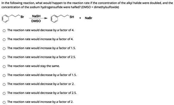 SOLVED: the following = eacticn what would happen eaction rate ifthe ...