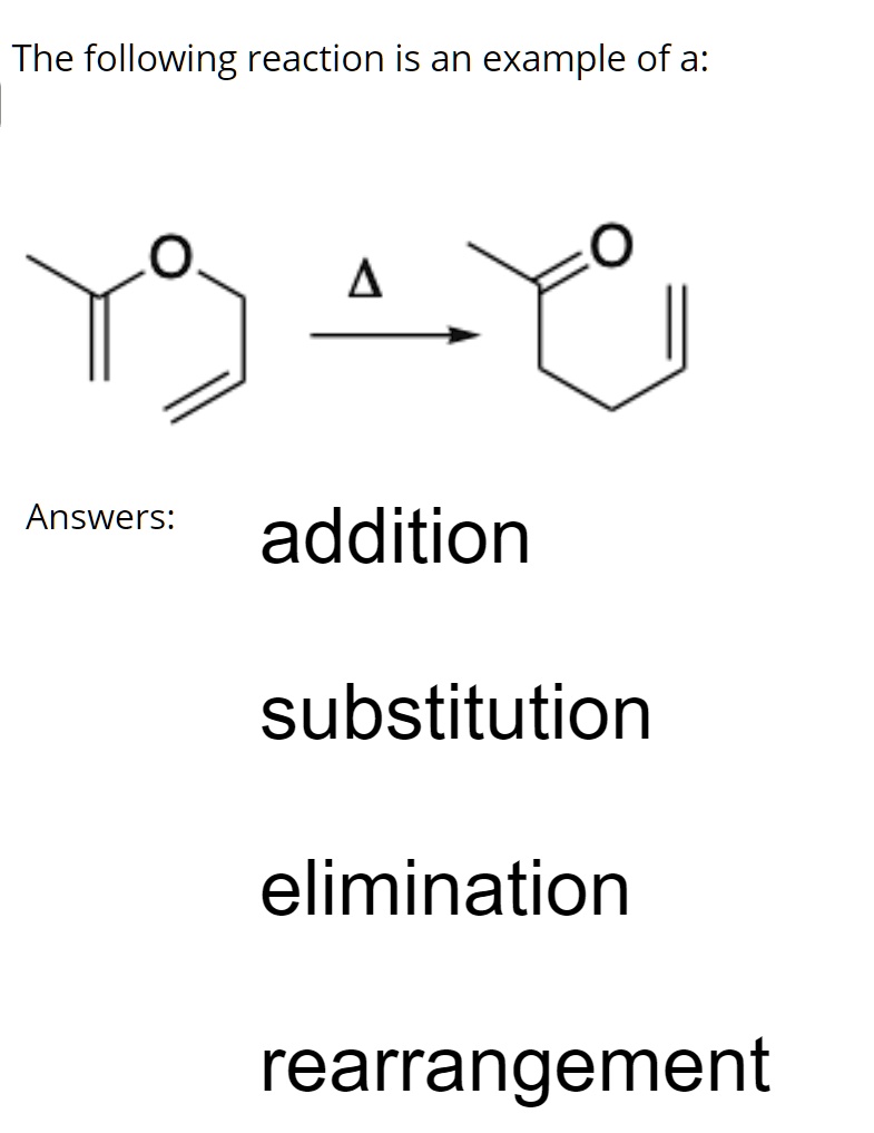 SOLVED: The following reaction is an example of a: Answers: addition ...