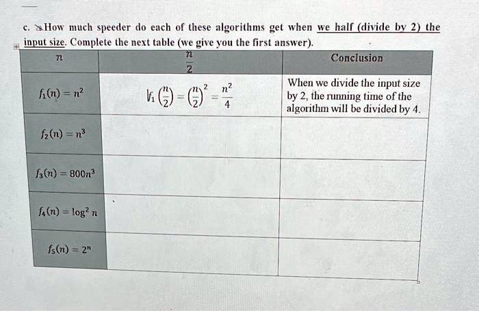 SOLVED: c. How much faster do each of these algorithms get when we halve the input size by 2 ...