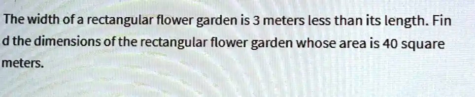 SOLVED: The width of a rectangular flower garden is 3 meters less than ...