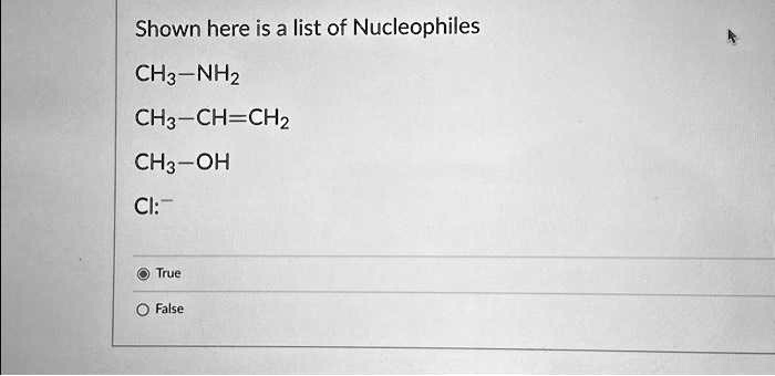 SOLVED: Shown here is a list of Nucleophiles: CH3-NH2 CH3-CH=CH2 CH3-OH ...