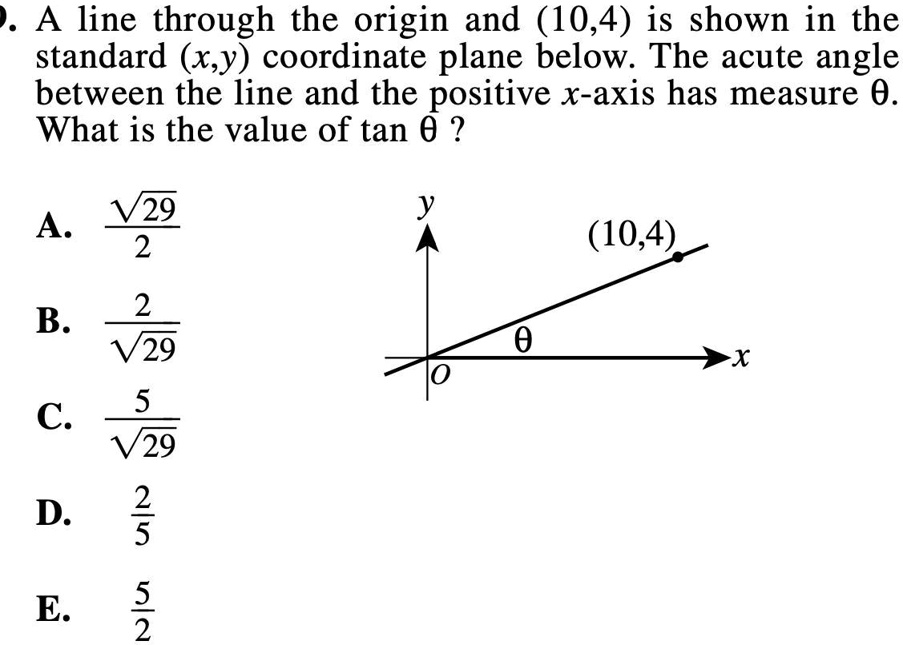 A line through the origin and (10,4) is shown in the standard (x,y) coordinate plane below. The ...