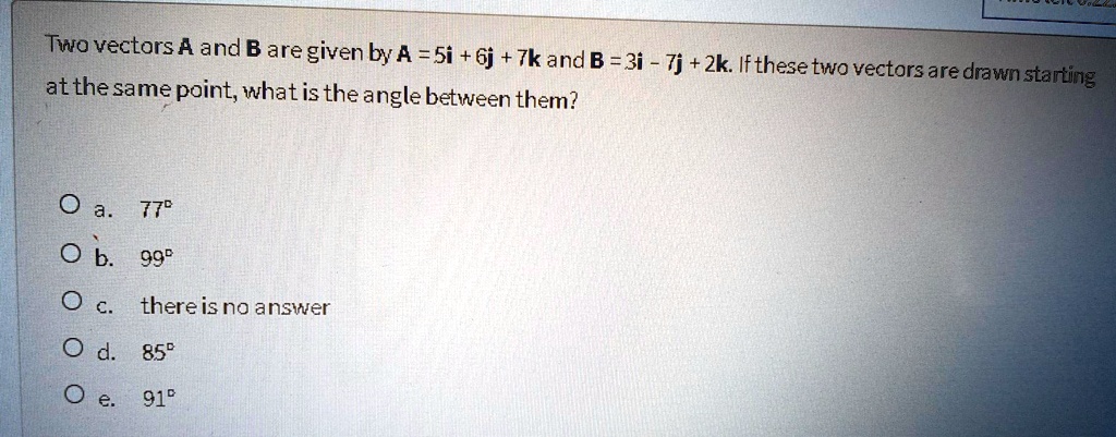 Two vectors A and B are given by A = 5i + 6j + 7k and B = 3i + 7j + 2k ...