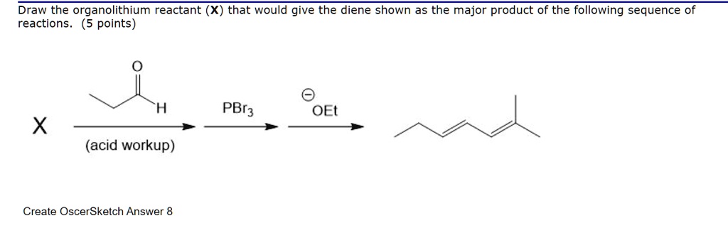 SOLVED: Draw the organolithium reactant (X) that would give the diene shown as the major product ...