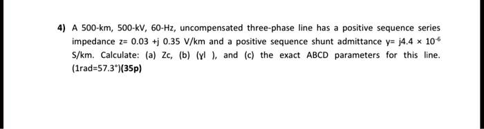 4) A 500-km, 500-kV, 60-Hz, uncompensated three-phase line has a ...