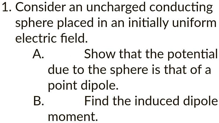 SOLVED: 1. Consider an uncharged conducting sphere placed in an ...