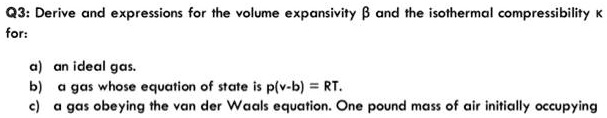 Q3: Derive and expressions for the volume expansivity β and the ...