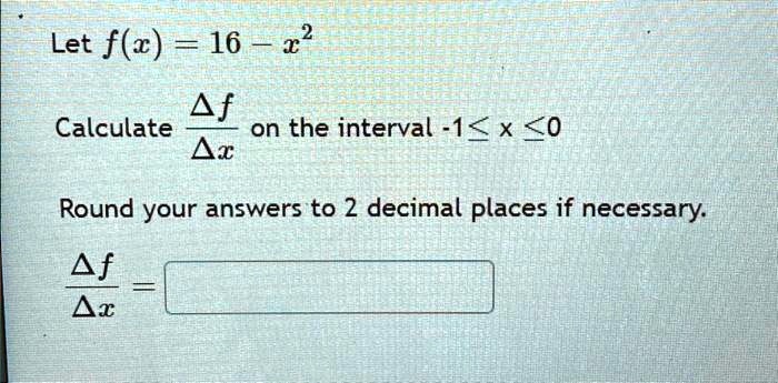 SOLVED: Texts: Let f(x) = 16x². Af Ax. Calculate on the interval -1