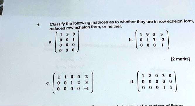 SOLVED: Classify the following matrices as t0 whether they are in row ...