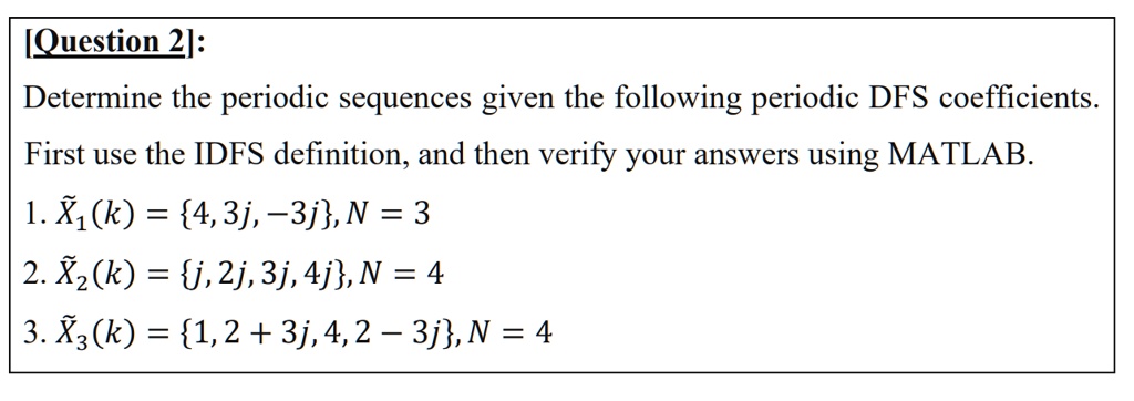 [GET ANSWER] [Question 2]: Determine the periodic sequences given the following periodic DFS ...