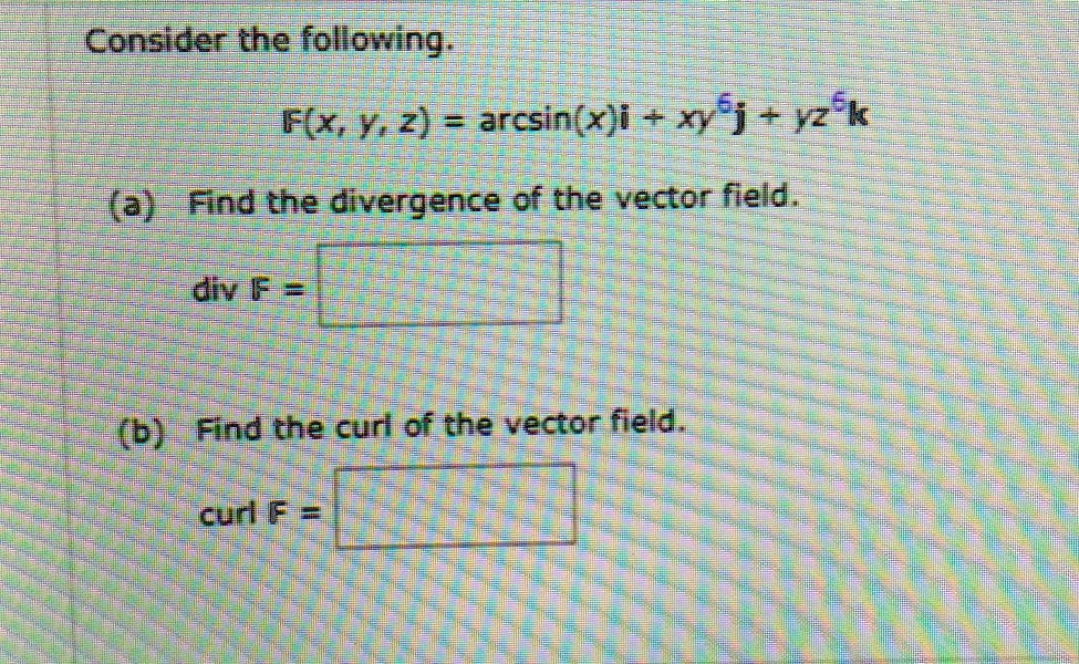 SOLVED: Consider the fpllowing: Fx % 2) = arcsinir)i xyj + yzk Fa) Find the divergence of the ...