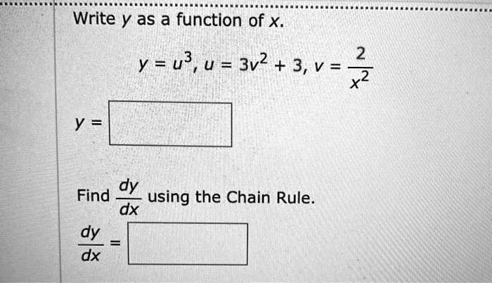 SOLVED: Write y as a function of X 2 Y = u3 u = 3v2 + 3,V = Find dy using the Chain Rule: dx dy dx