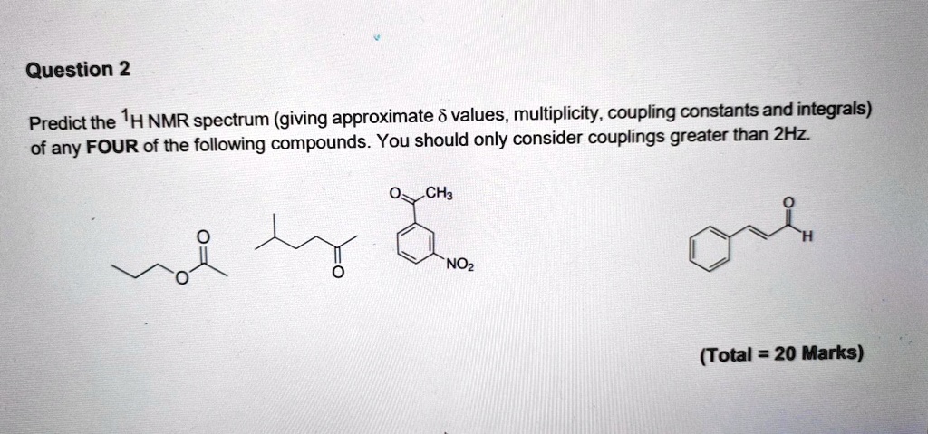 SOLVED:Question 2 Predict the IH NMR spectrum (giving approximate & values, multiplicity ...