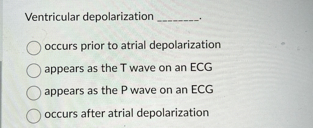 Ventricular depolarization . occurs prior to atrial depolarization ...