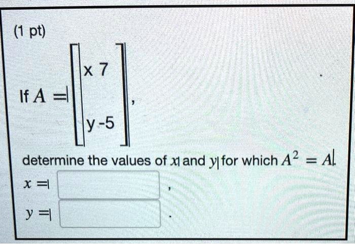 SOLVED: (1 pt) x 7 IfA = y-5 determine the values of xland Mfor which ... SOLVED: (1 pt) x 7 IfA = y-5 determine the values of xland Mfor which ...
