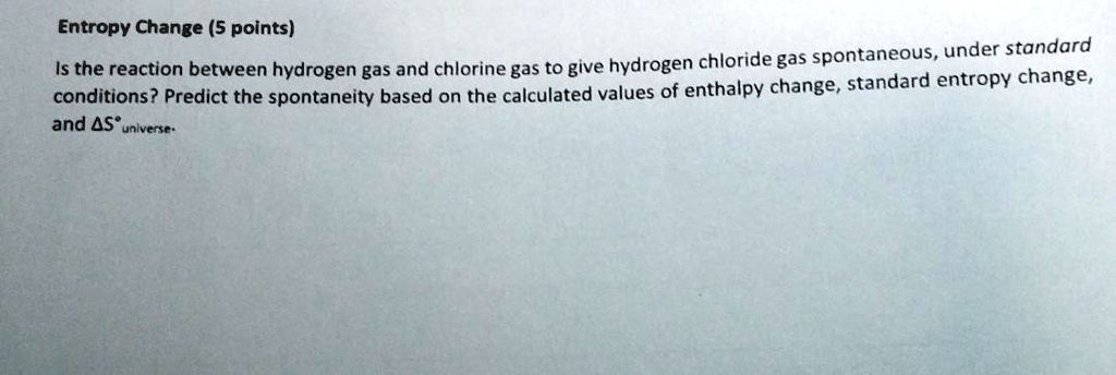 Entropy Change (5 points) chloride gas spontaneous, under standard Is ...