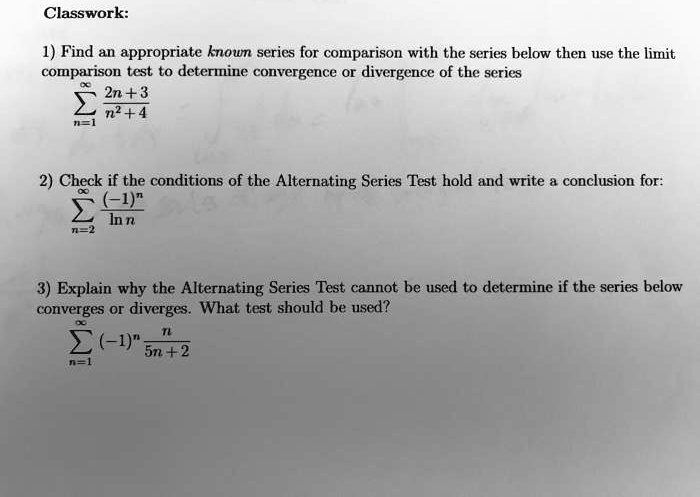 SOLVED: Classwork: 1) Find an appropriate known series for comparison ...