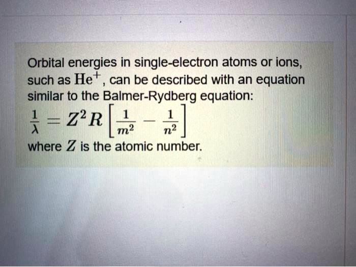 orbital energies in single electron atoms or ions such as he can be ...