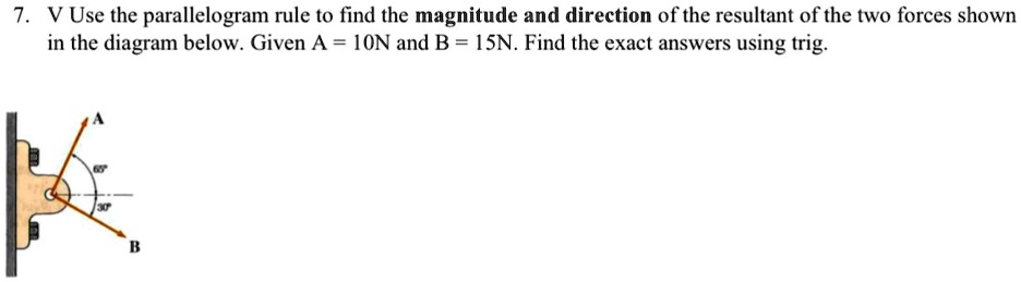 [GET ANSWER] 7. V Use the parallelogram rule to find the magnitude and ...