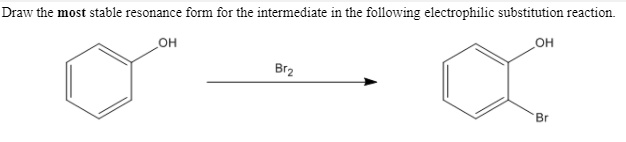 Draw the most stable resonance form for the intermediate in the ...