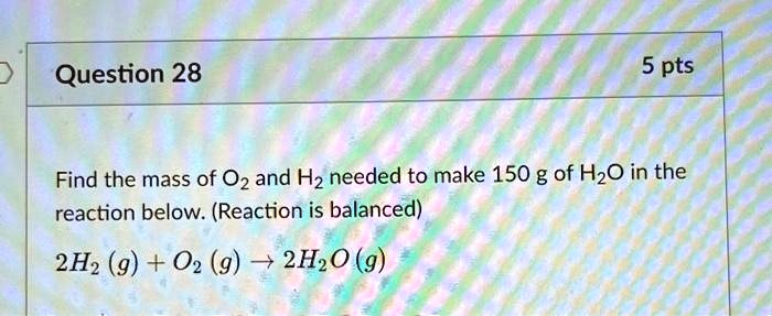 SOLVED: Find the mass of O and H needed to make 150g of H2O in the ...